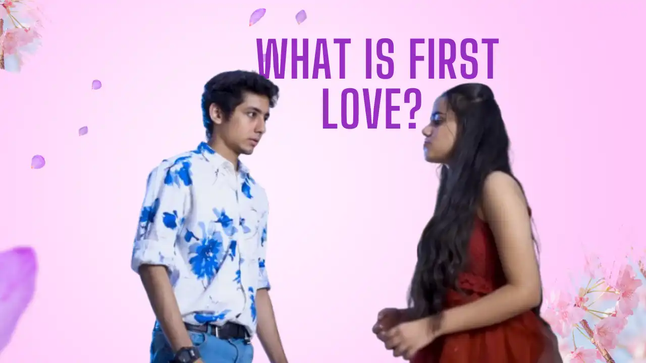 What is First Love? What is Considered a First Love?